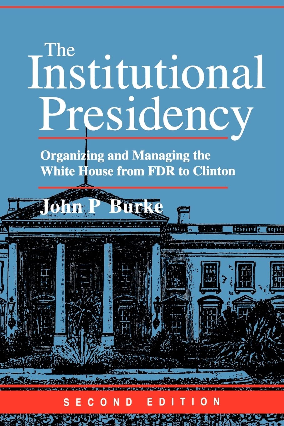 The Institutional Presidency: Organizing and Managing the White House ...