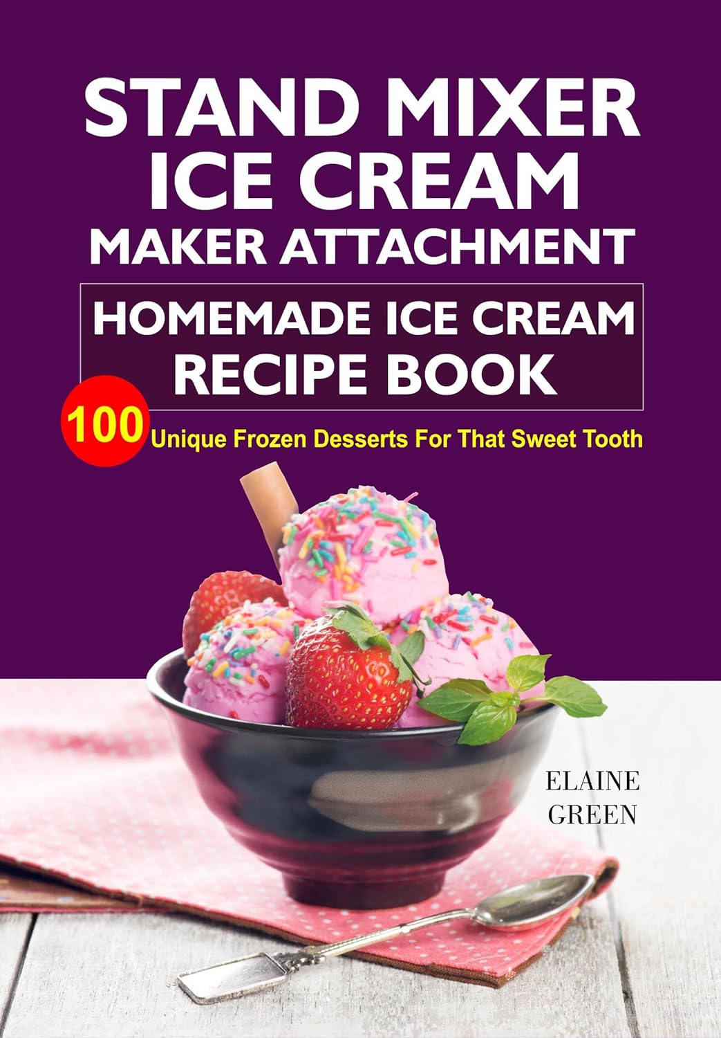 Stand Mixer Ice Cream Maker Attachment: Homemade Ice Cream Recipe Book ...