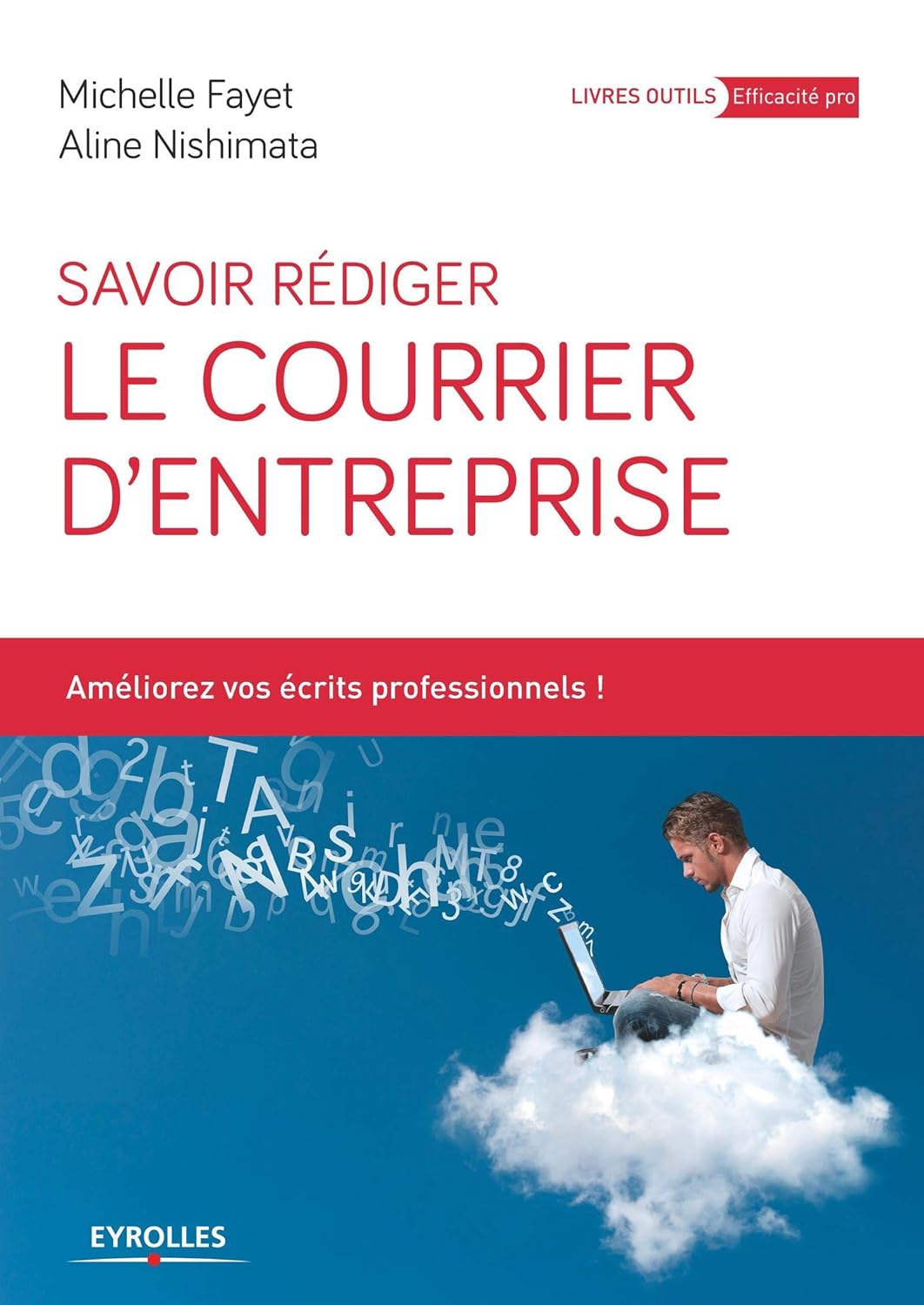 Savoir rédiger le courrier d'entreprise : Améliorez vos écrits ...