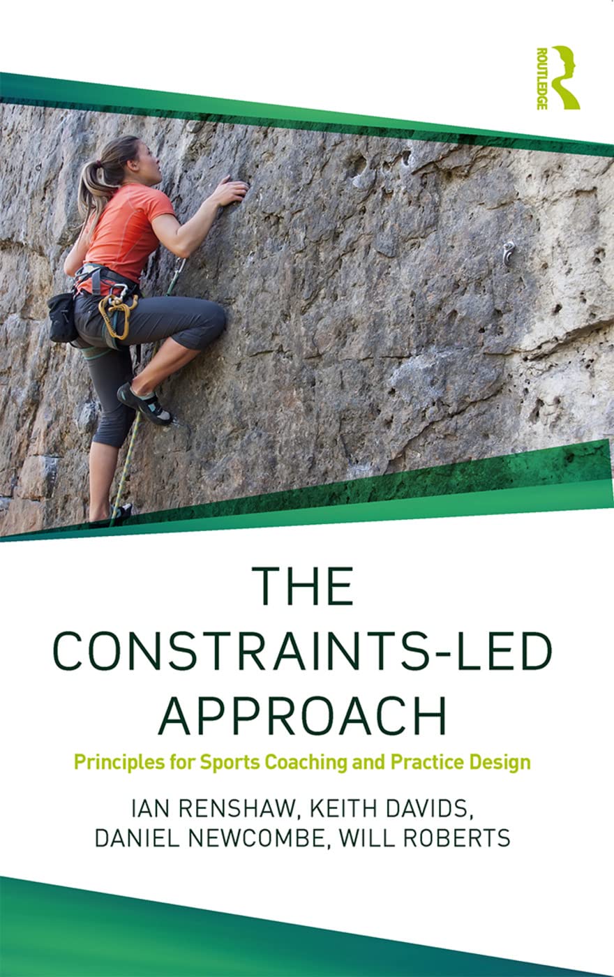 The Constraints-Led Approach: Principles for Sports Coaching and ...