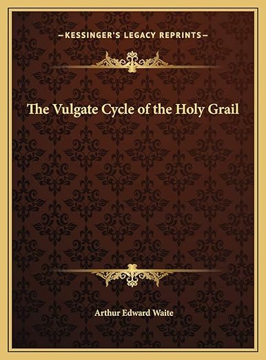 The Vulgate Cycle of the Holy Grail: Waite, Professor Arthur Edward ...