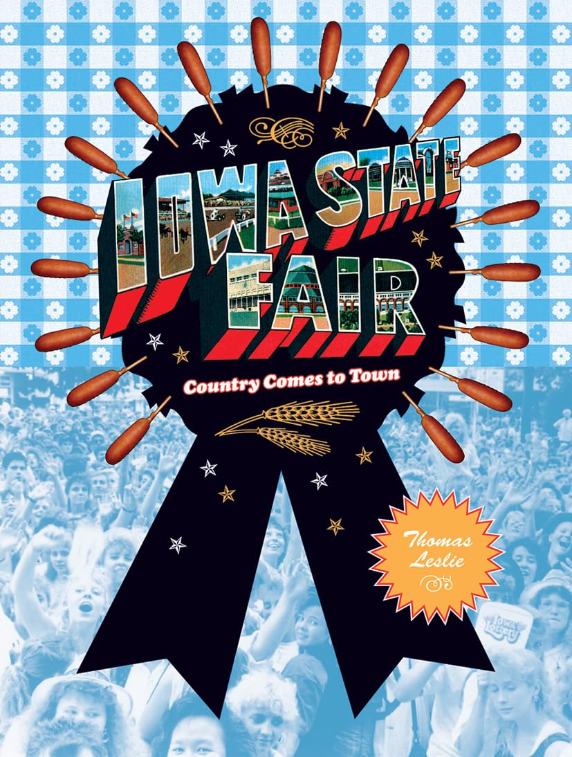 Iowa State Fair: Country Comes to Town: Leslie, Thomas: 9781568985688 ...