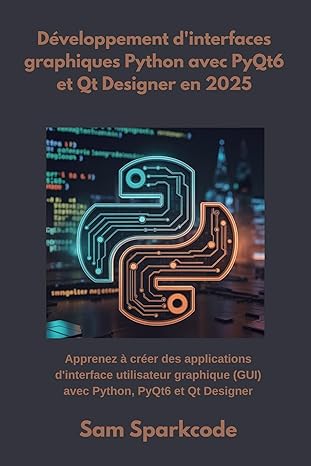 Python GUI Development with PyQt6 & Qt Designer in 2025: Learn how to build Graphical User ...