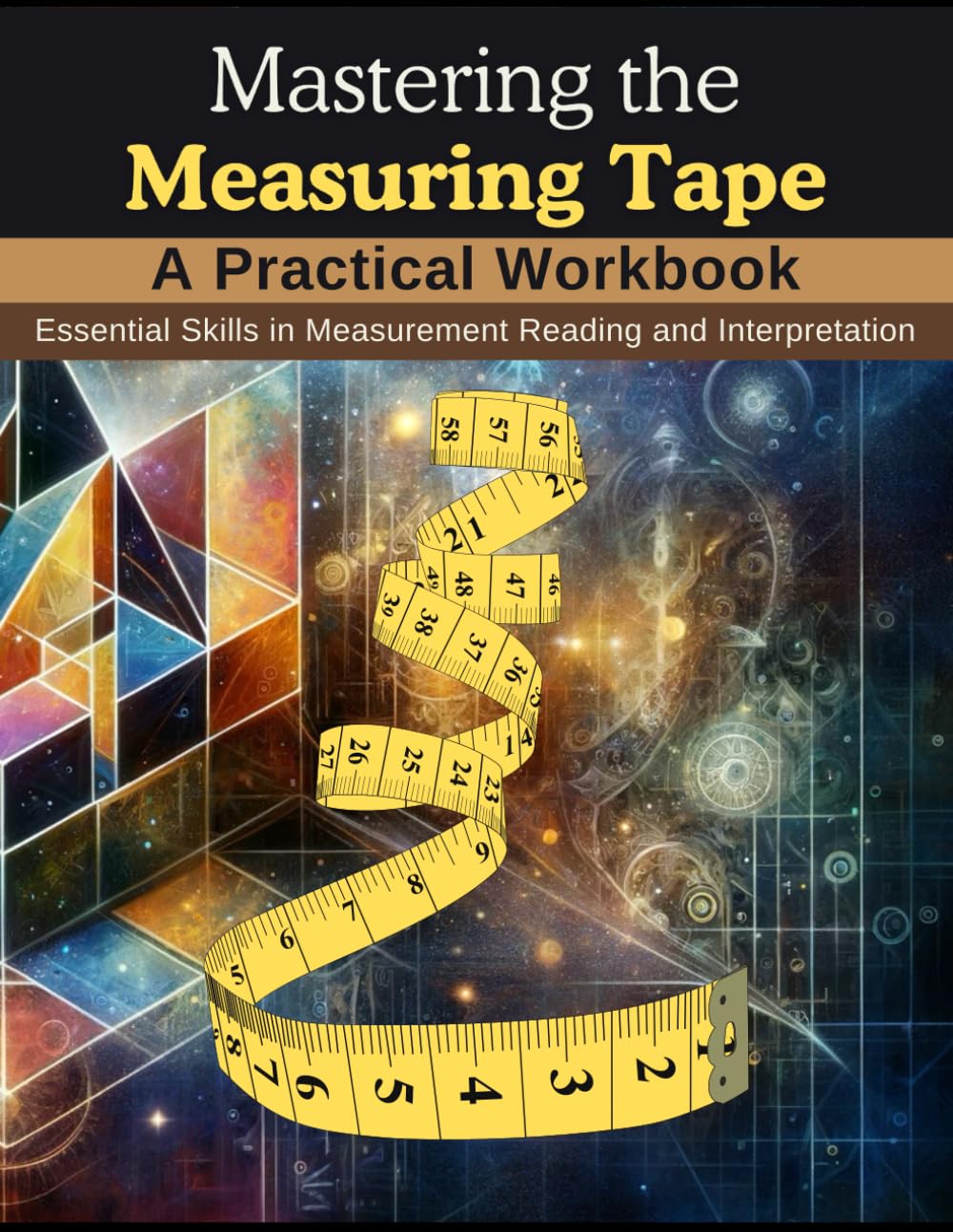 Mastering the Measuring Tape: A Practical Workbook: Essential Skills in ...