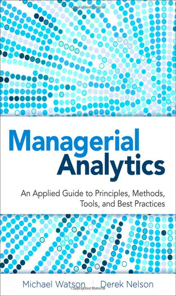Managerial Analytics: An Applied Guide to Principles, Methods, Tools ...