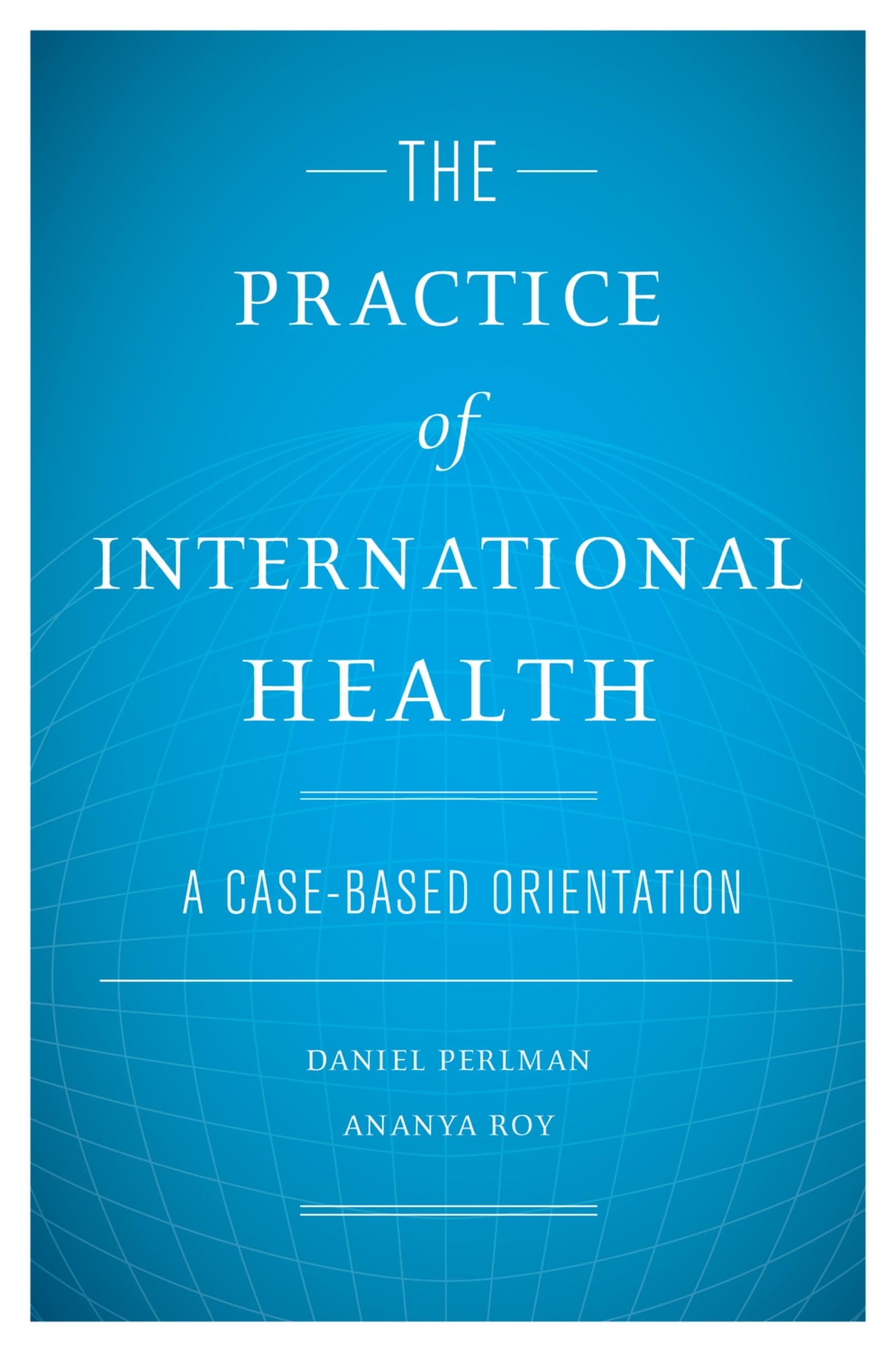 The Practice of International Health: A Case-Based Orientation ...
