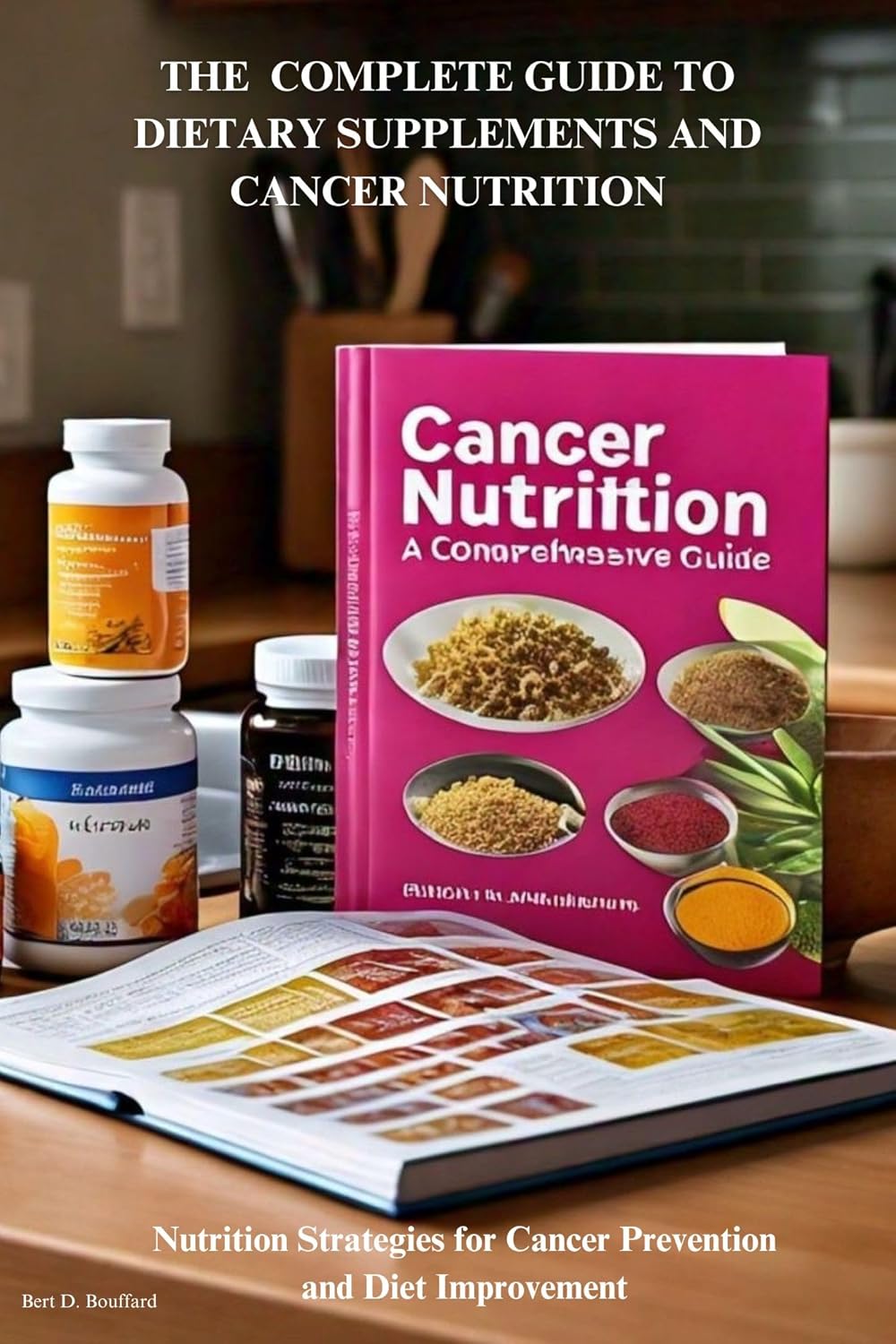 THE COMPLETE GUIDE TO DIETARY SUPPLEMENTS AND CANCER NUTRITION ...