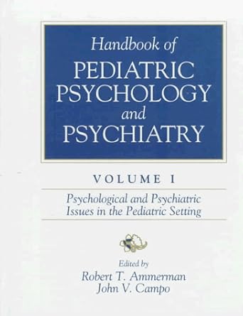 Handbook of Pediatric Psychology and Psychiatry, Vol I: Psychological ...