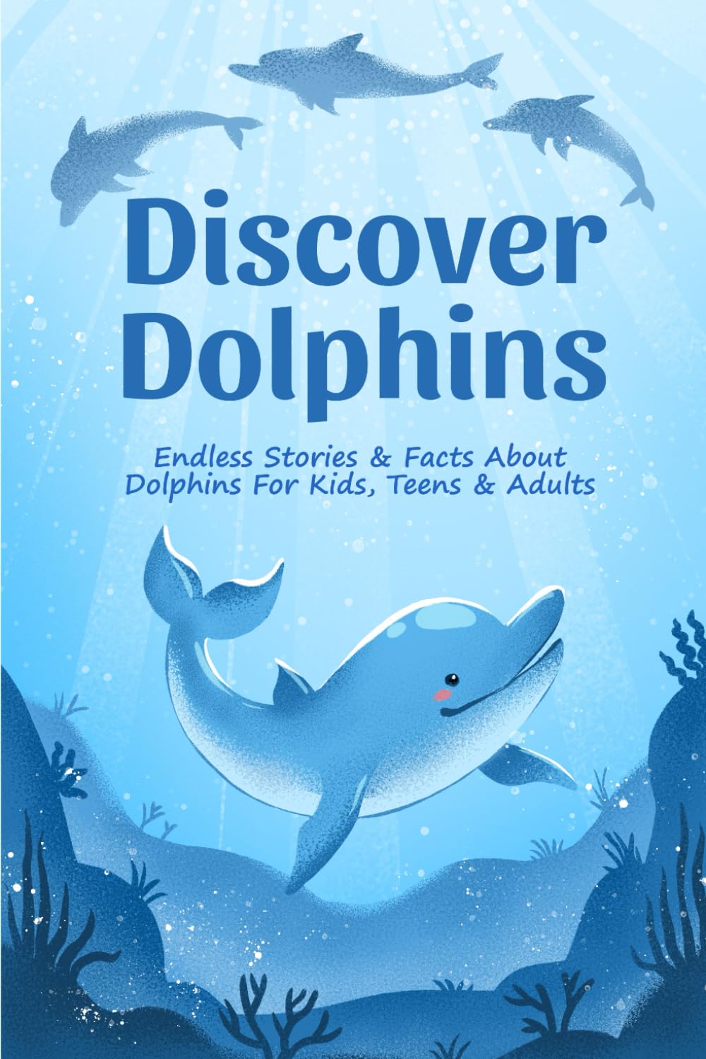 Discover Dolphins: Endless Stories & Facts About Dolphins For Kids ...