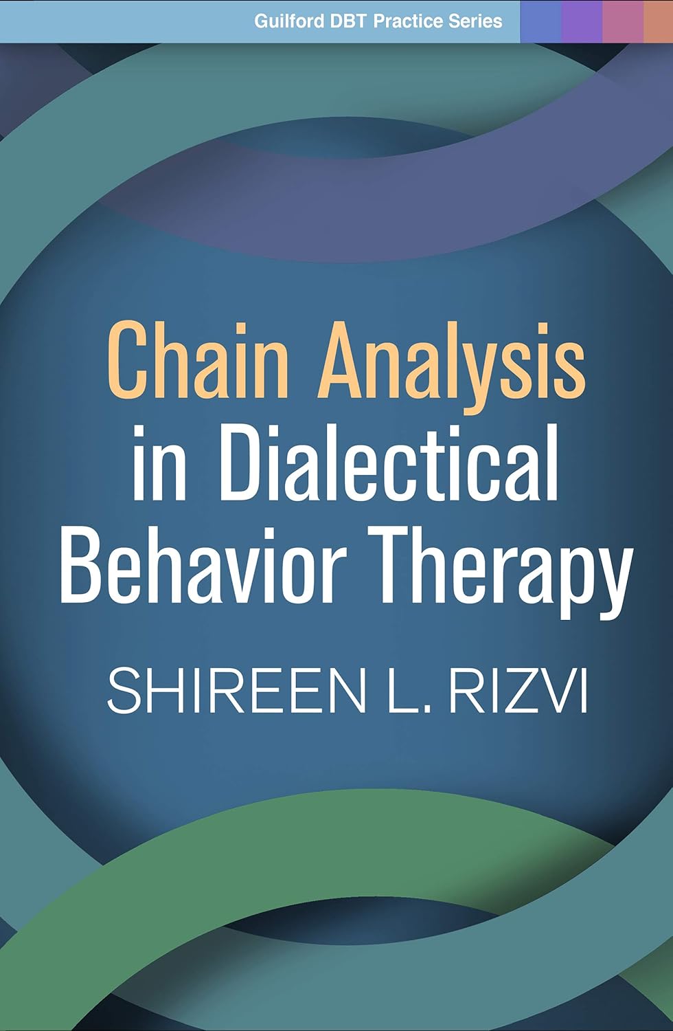 Chain Analysis in Dialectical Behavior Therapy (Guilford DBT Practice ...