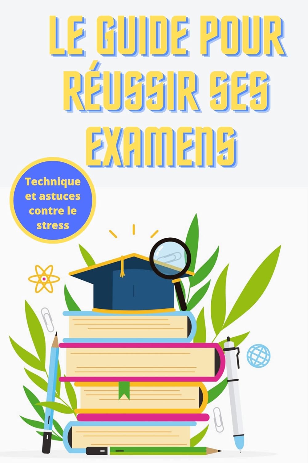 Le guide pour réussir ses examens : Guide parfait pour tout les ...