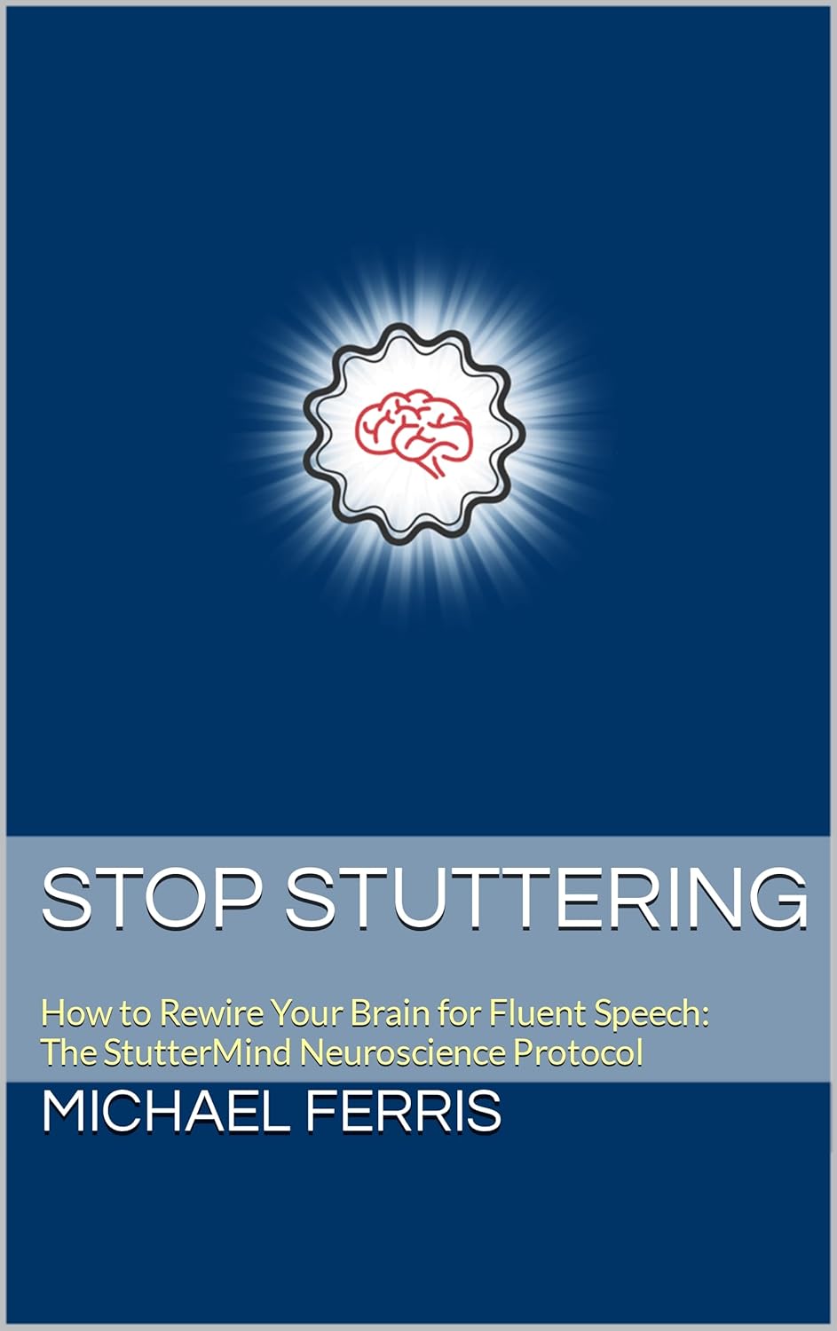 STOP STUTTERING: How to Rewire Your Brain for Fluent Speech: The ...