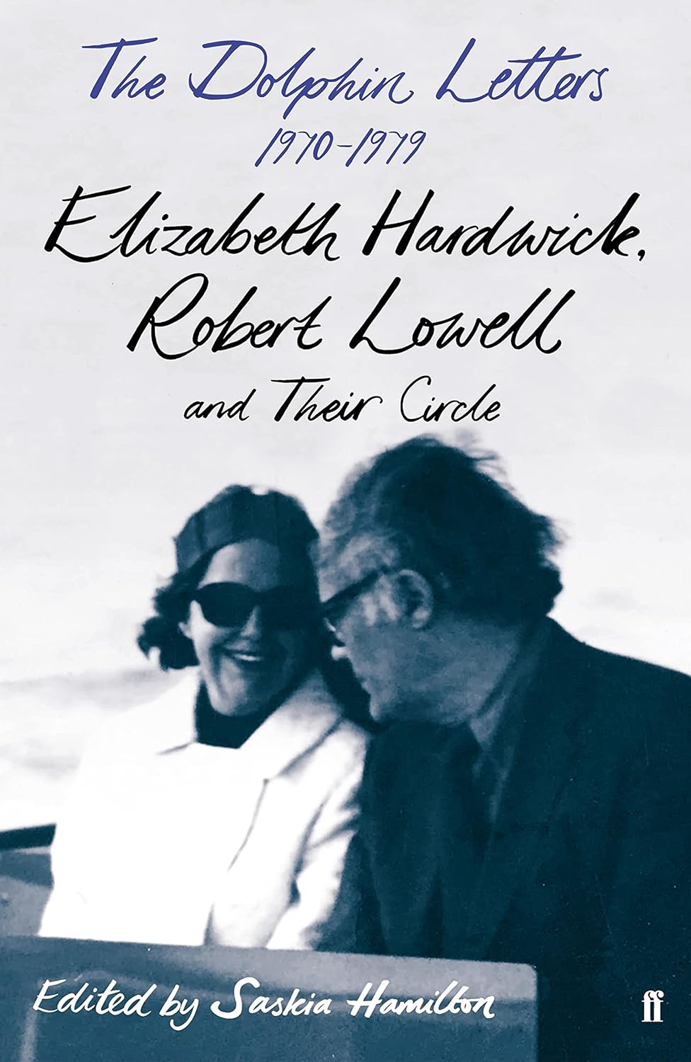 The Dolphin Letters, 1970–1979: Elizabeth Hardwick, Robert Lowell and Their Circle eBook ...
