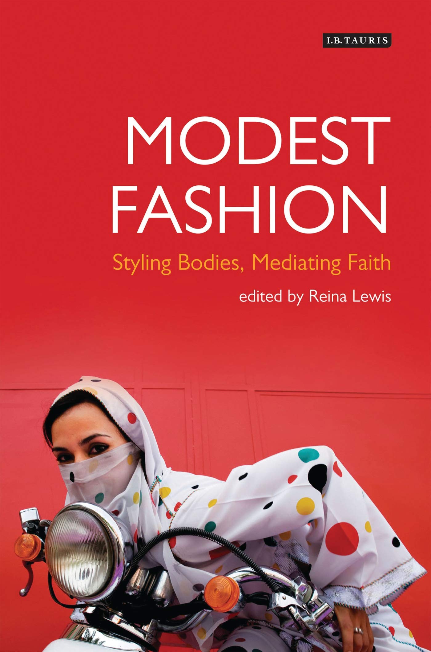 Modest Fashion: Styling Bodies, Mediating Faith (Dress Cultures): Lewis ...