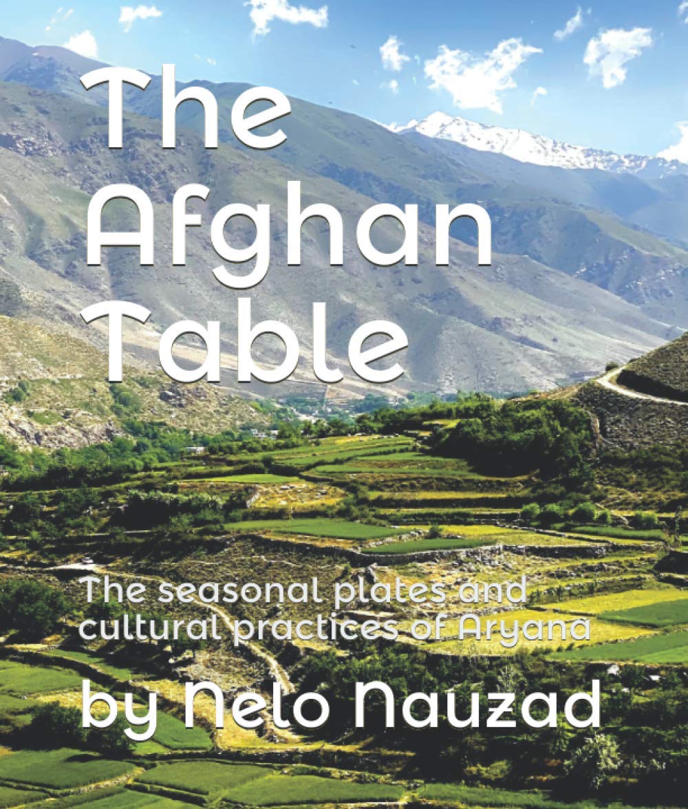 The Afghan Table: The seasonal plates and Cultural Practices of Aryana ...