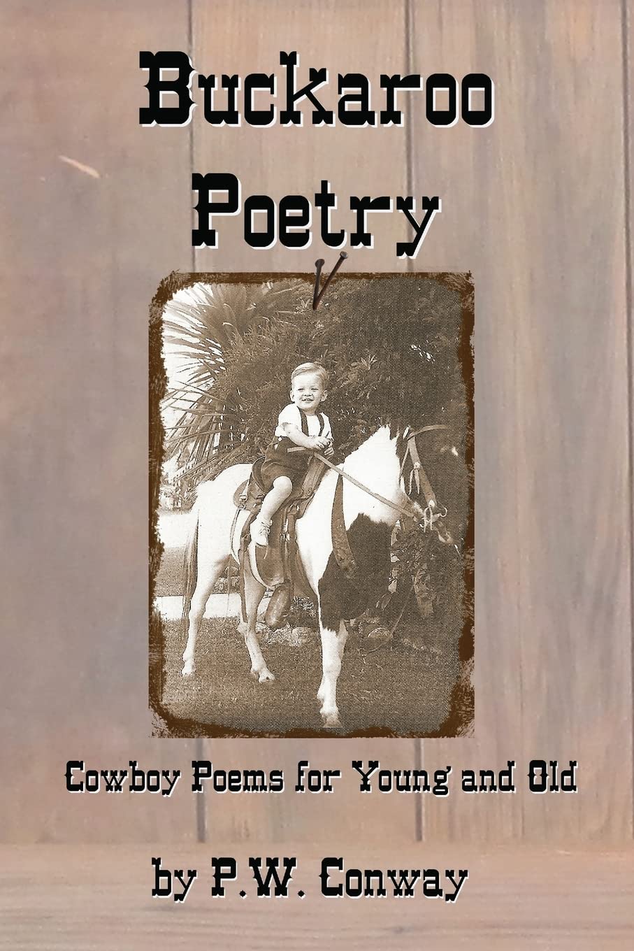 Buckaroo Poetry: Cowboy Poems For Young and Old: Conway, P W ...