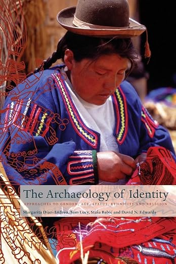 Archaeology of Identity: Diaz-Andreu, Margarita, Lucy, Sam, Babic ...