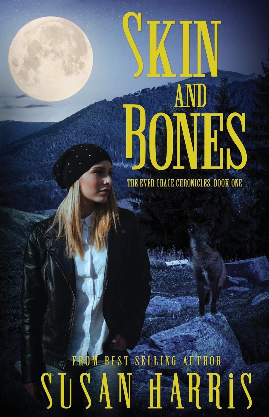 Skin and Bones: The Ever Chace Chronicles, Book One : Susan Harris ...