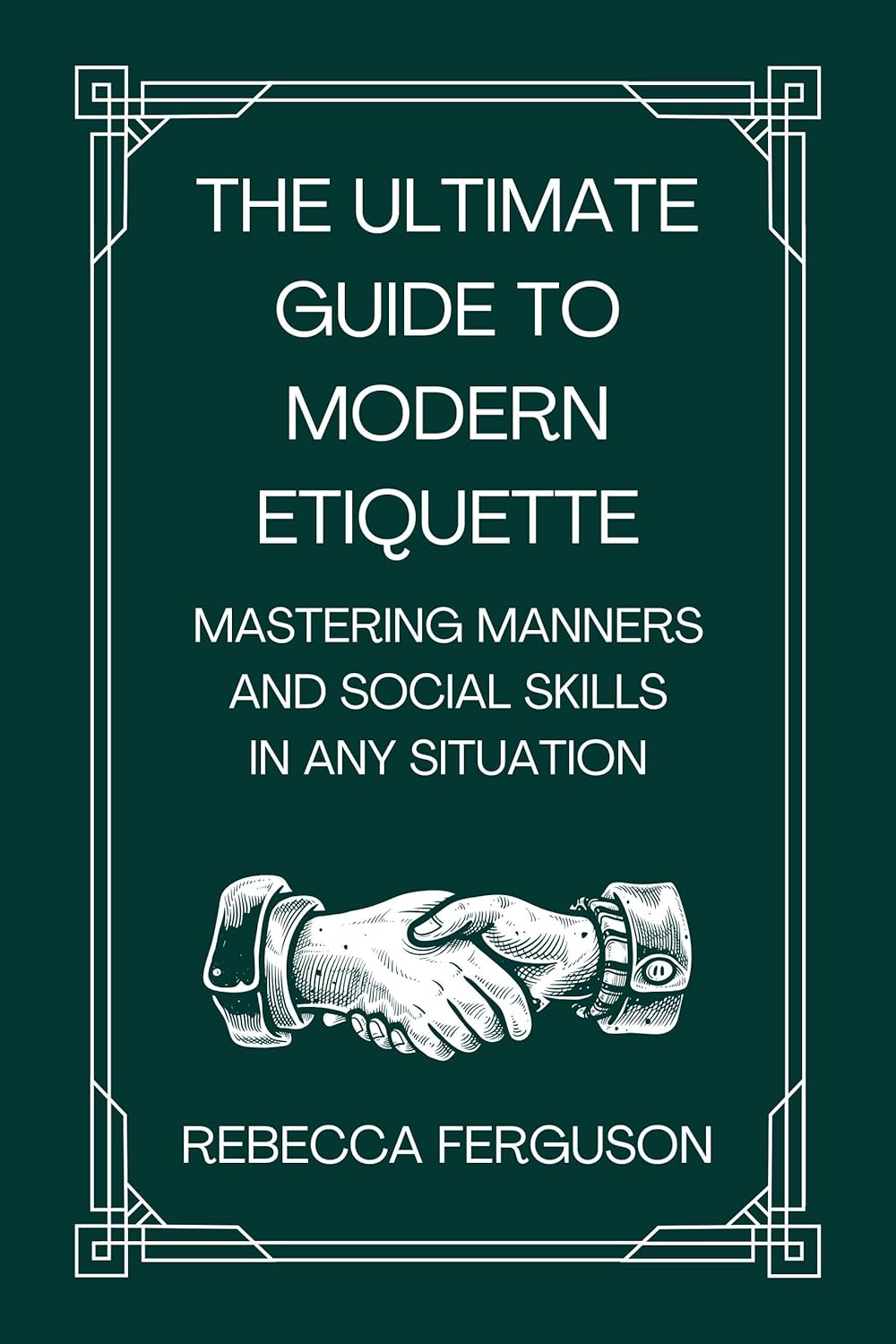 Amazon.com: The Ultimate Guide to Modern Etiquette: Mastering Manners ...