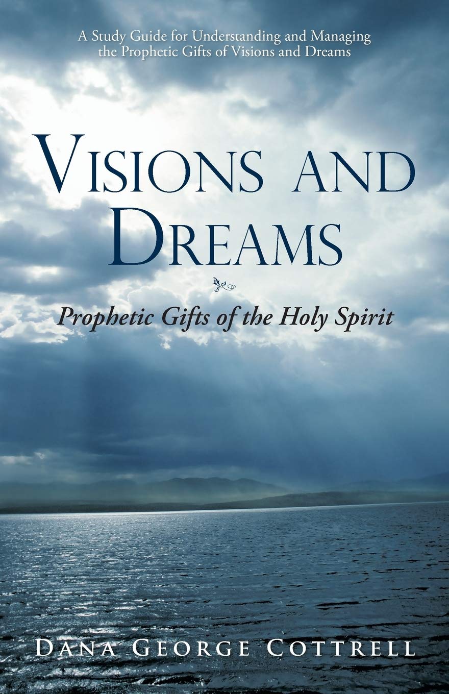 Visions and Dreams: Prophetic Gifts of the Holy Spirit: Cottrell, Dana ...