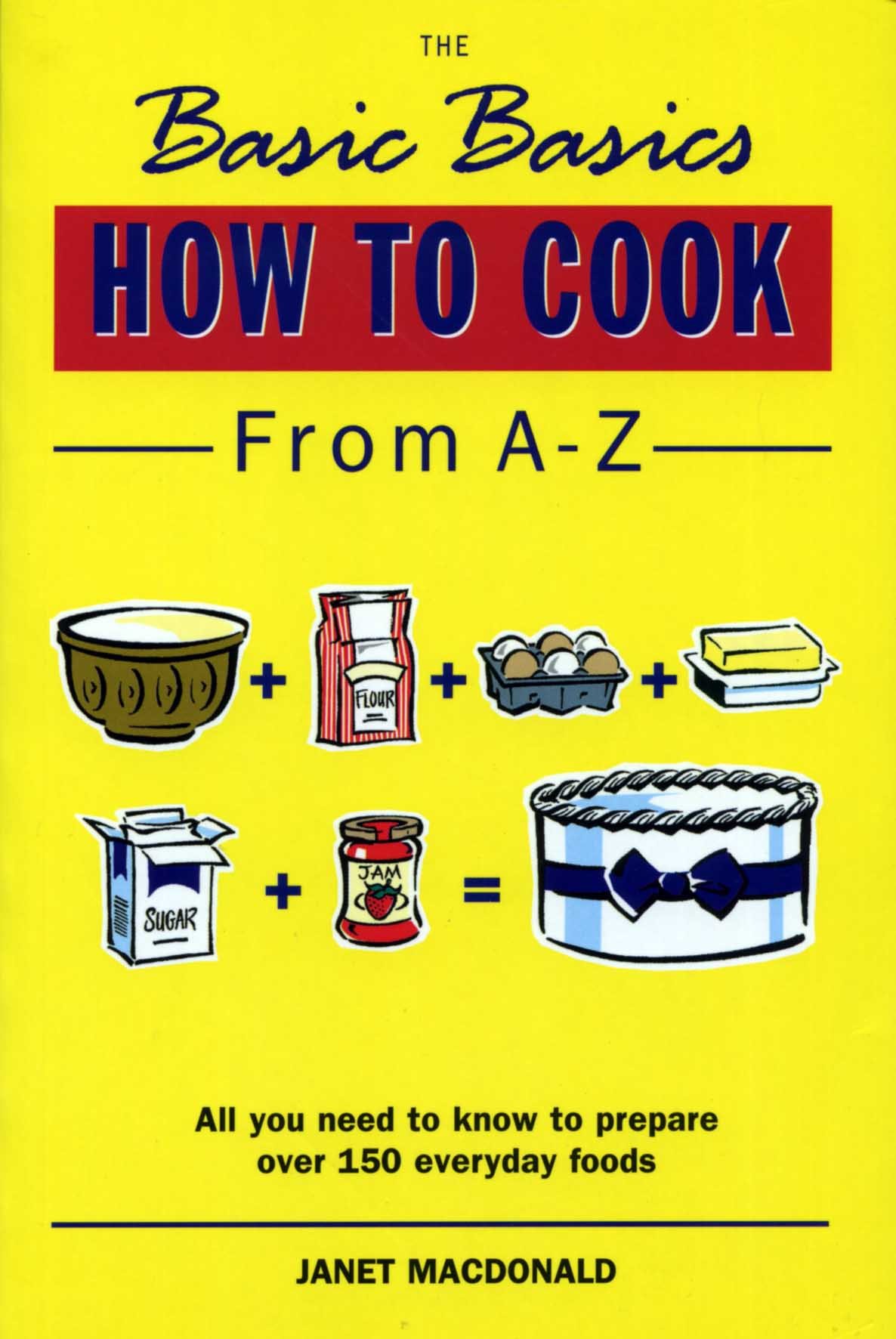 The Basic Basics How to Cook from A-Z (The Basic Basics Series): Amazon ...