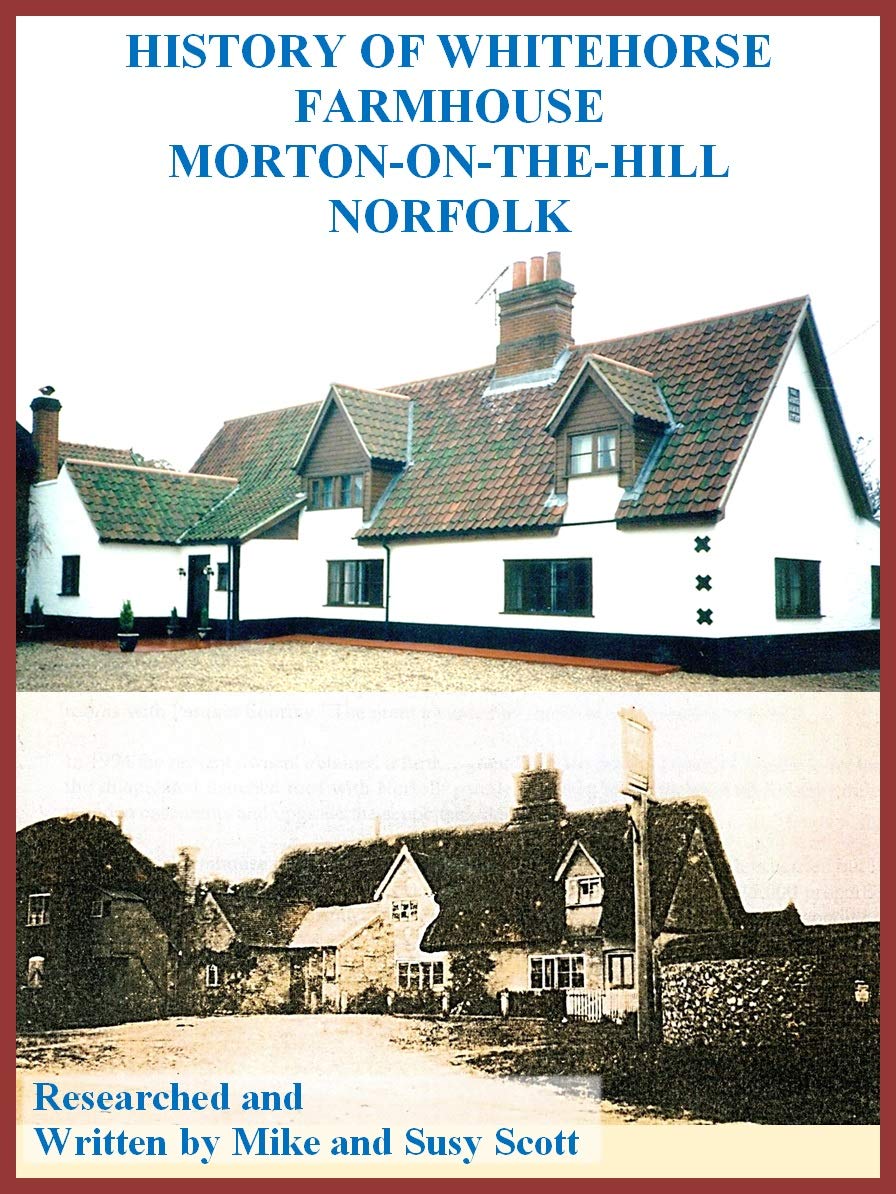 History of Whitehorse Farmhouse, Morton-On-The-Hill, Norfolk. - Kindle ...