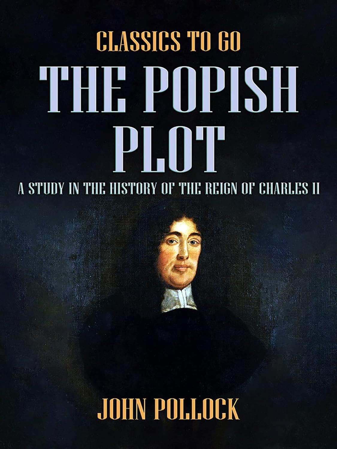The Popish Plot A Study in the History of the Reign of Charles II ...