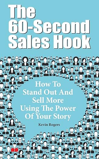 The 60-Second Sales Hook: How To Stand Out And Sell More Using the ...