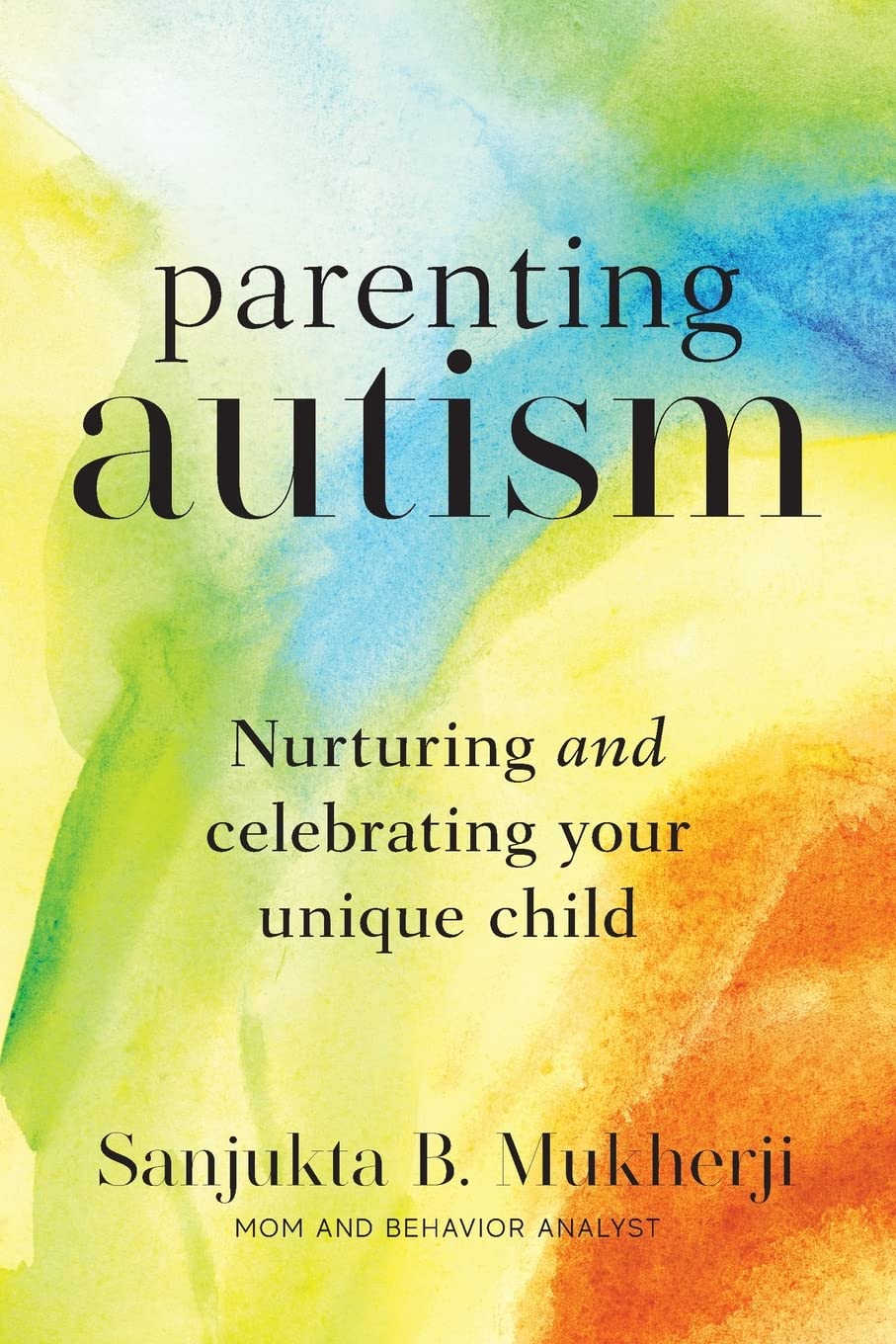 Parenting Autism: Nurturing And Celebrating Your Unique Child: Mukherji ...