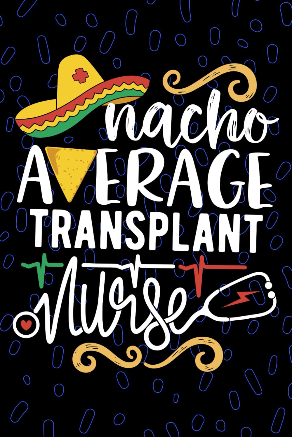Nacho Average Transplant Nurse: Blank Lined Journal Notebook for ...