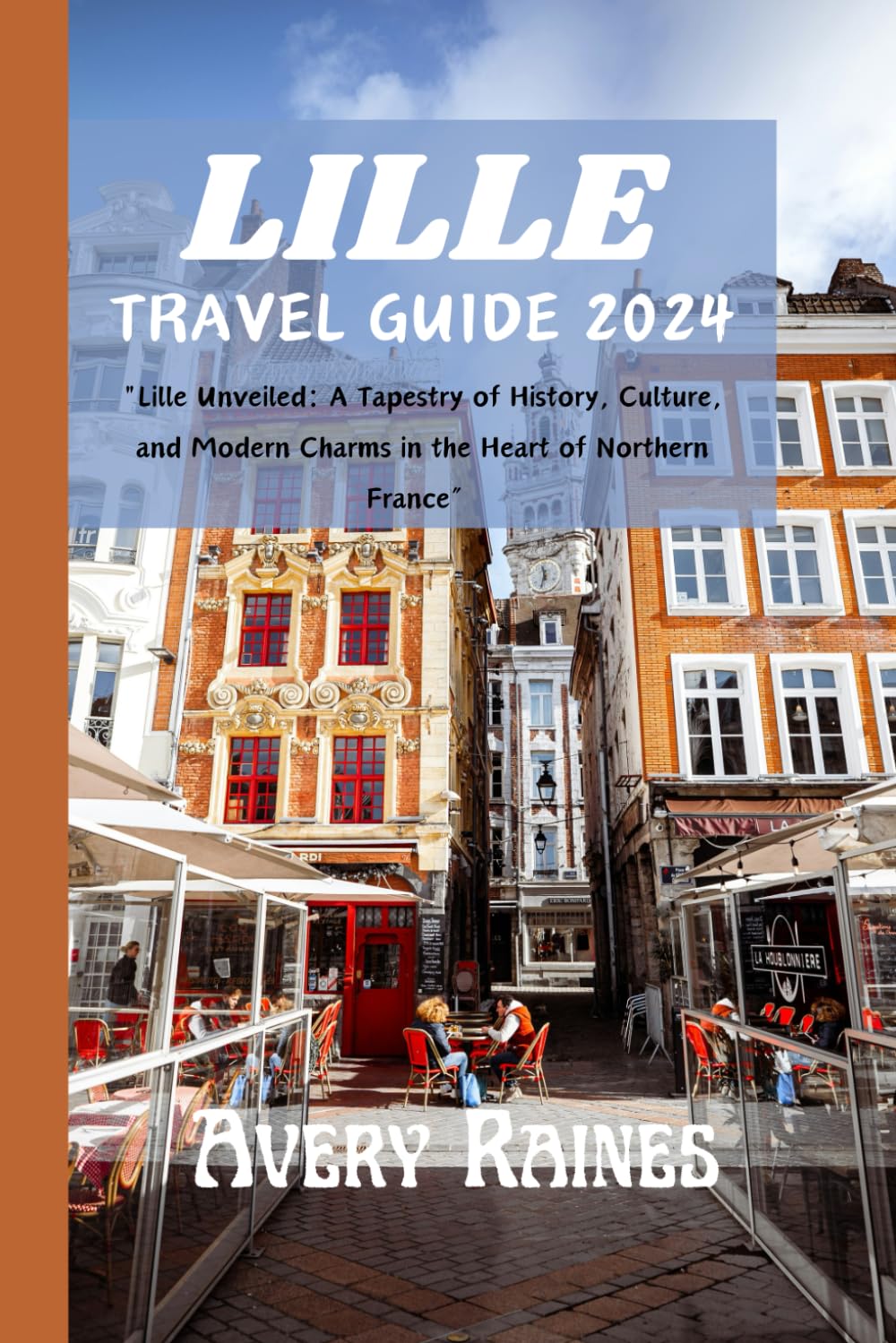LILLE TRAVEL GUIDE 2024: "Lille Unveiled: A Tapestry of History ...