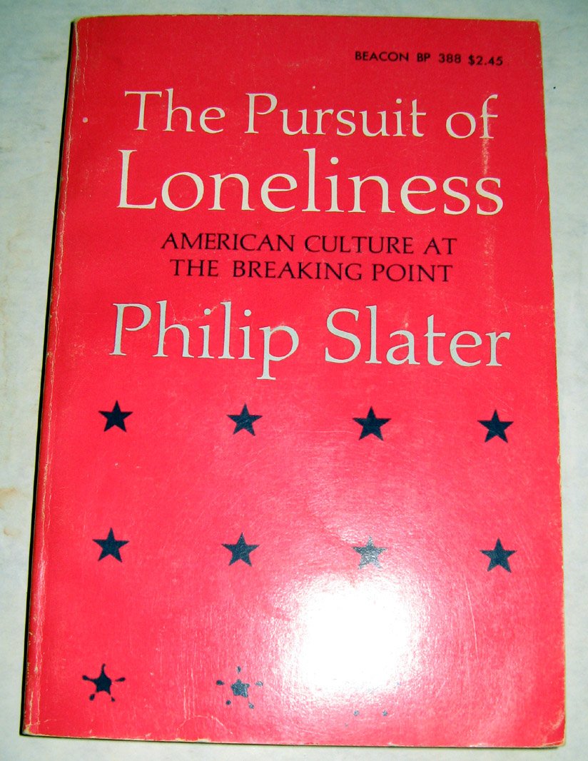 The Pursuit of Loneliness: Slater, Philip: Amazon.com: Books