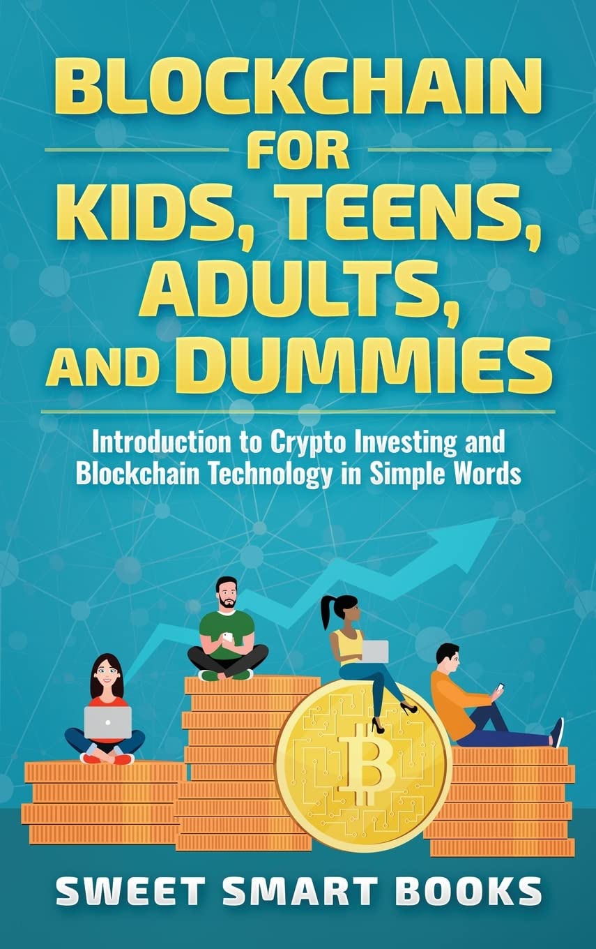 Blockchain for Kids, Teens, Adults, and Dummies: Introduction to Crypto ...