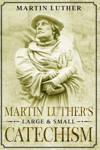 Martin Luther's Large and Small Catechism: Annotated: Luther, Martin ...