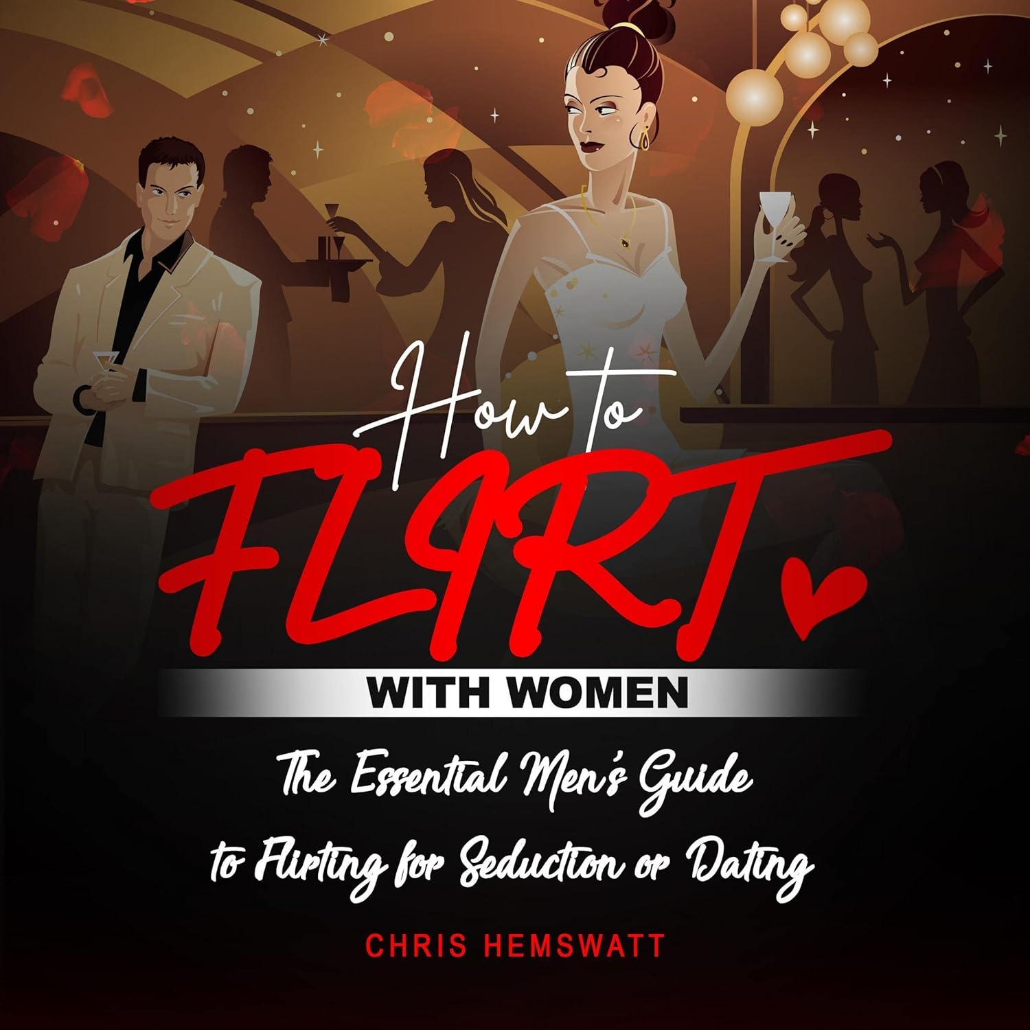 Amazon.com: How to Flirt with Women: The Essential Men's Guide to ...