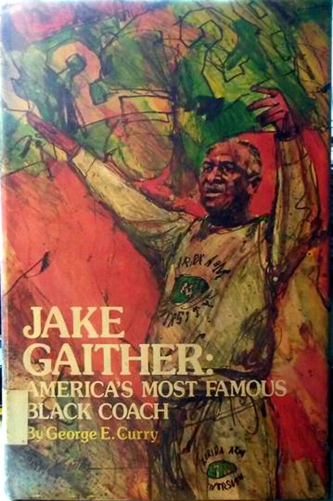 Jake Gaither, America's most famous Black coach: Curry, George E ...