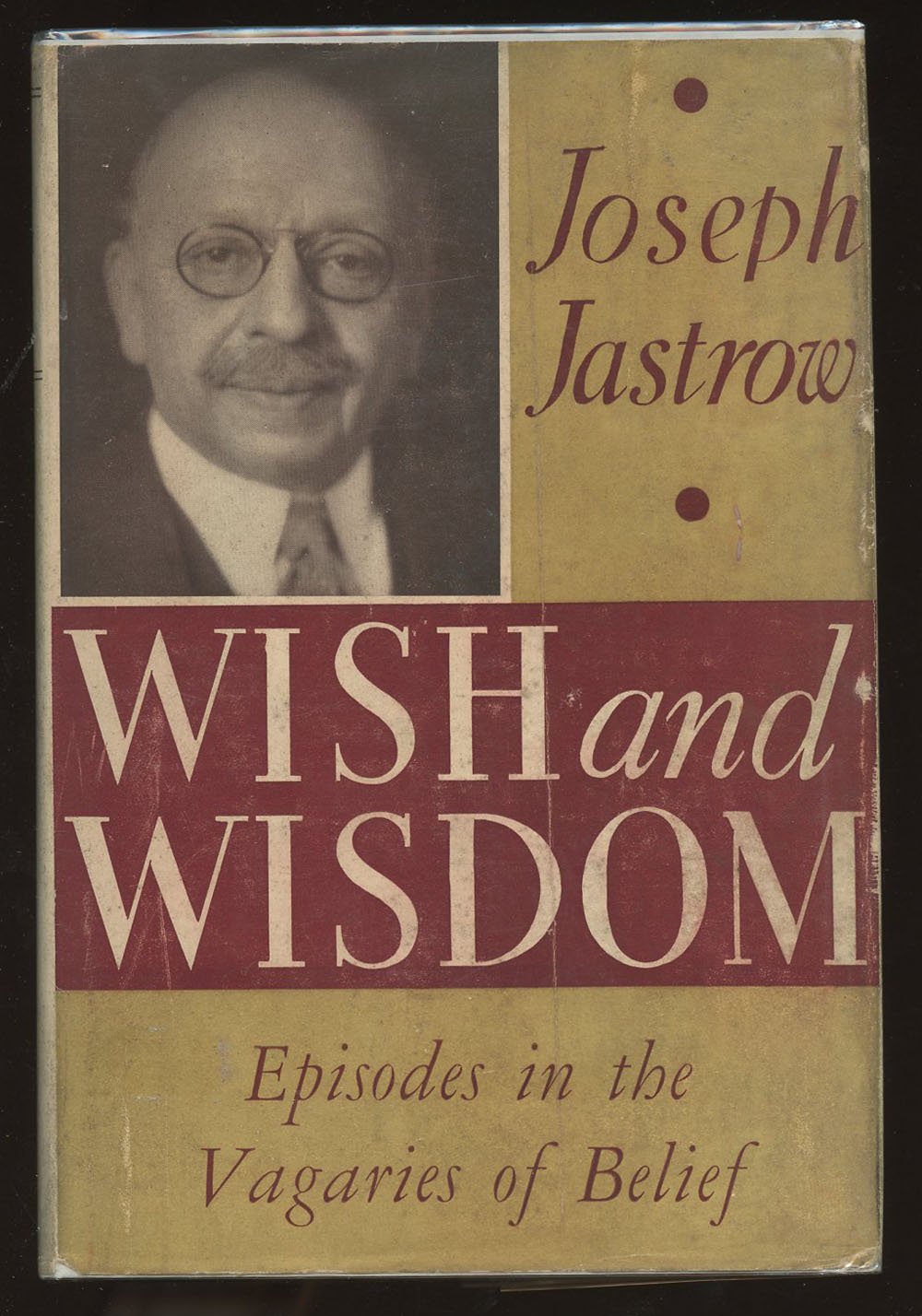 Wish and Wisdom: Episodes in the Vagaries of Belief: jastrow, joseph ...