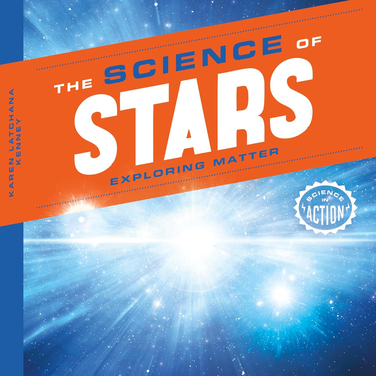 Science of Stars: Exploring Matter: Exploring Matter (Science in Action ...