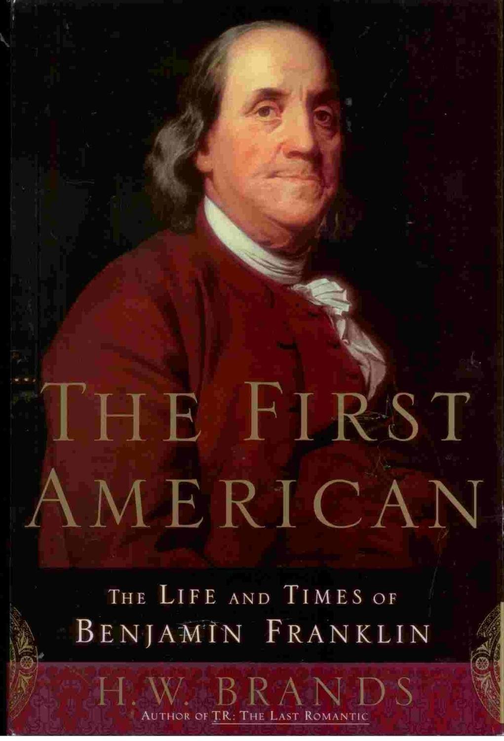 The First American: The Life and Times of Benjamin Franklin: Brands, H ...