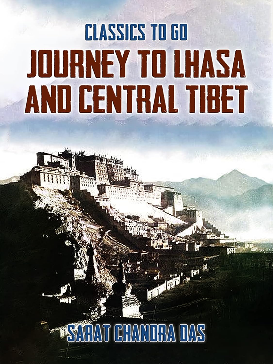 Journey to Lhasa and Central Tibet (Classics To Go) eBook : Das, Sarat ...