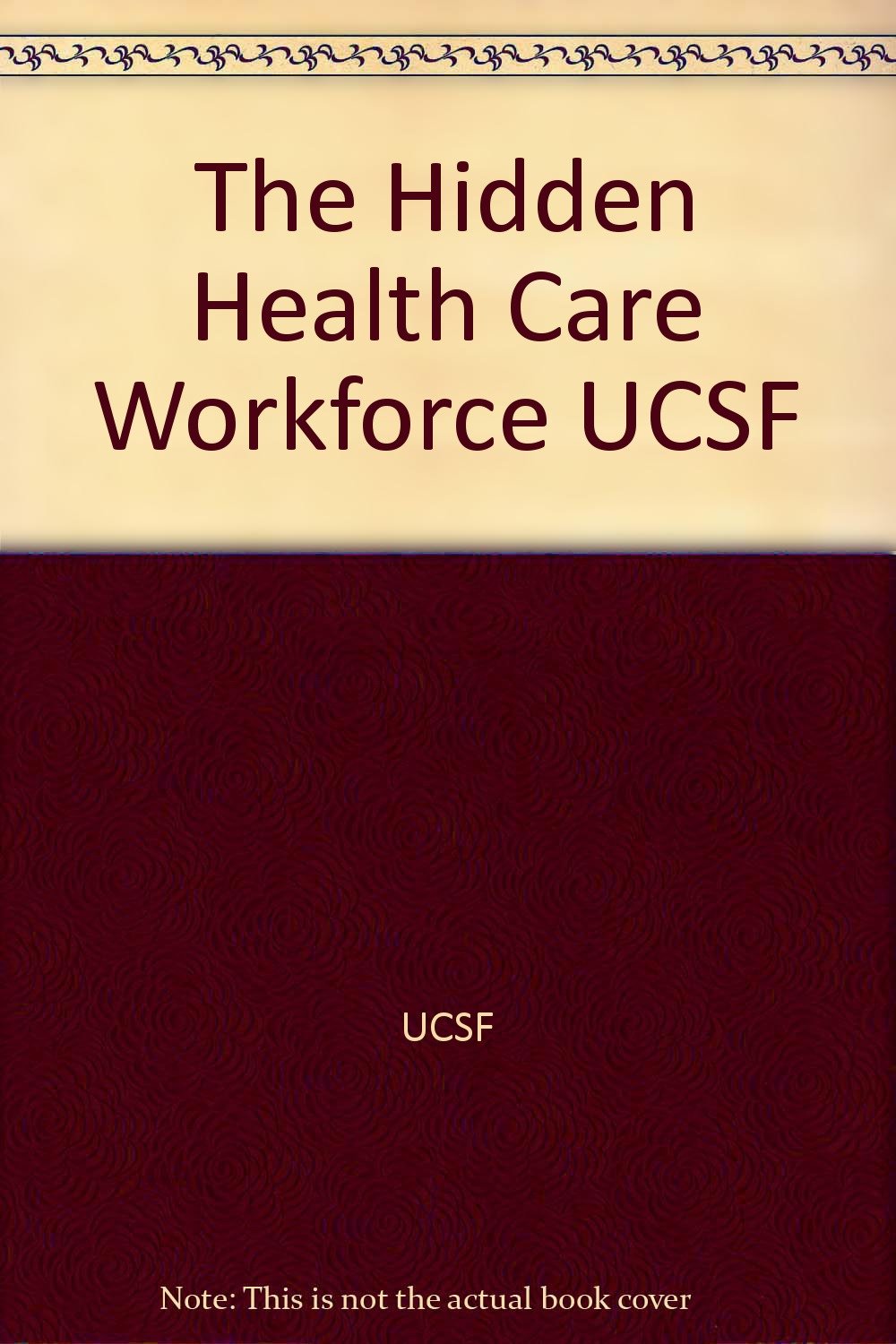 The Hidden Health Care Workforce UCSF: UCSF: Amazon.com: Books