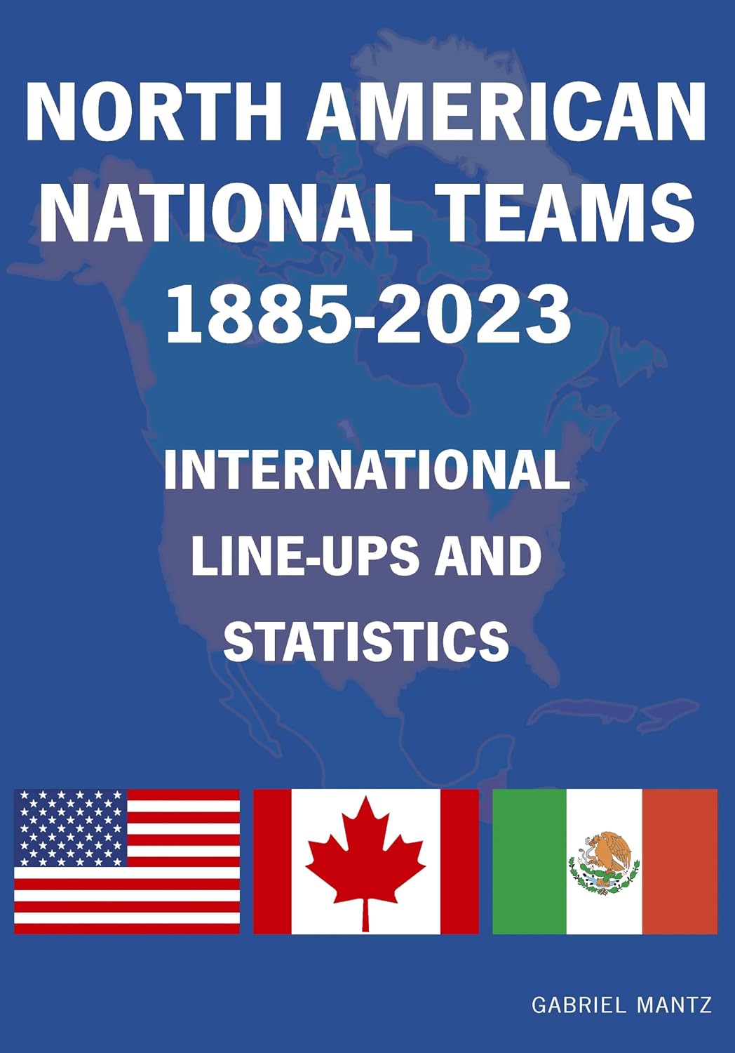 North American National Teams 1885-2023 International Line-ups ...