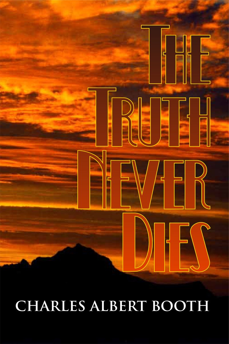 The Truth Never Dies: Charles Albert Booth: 9781907040986: Amazon.com ...