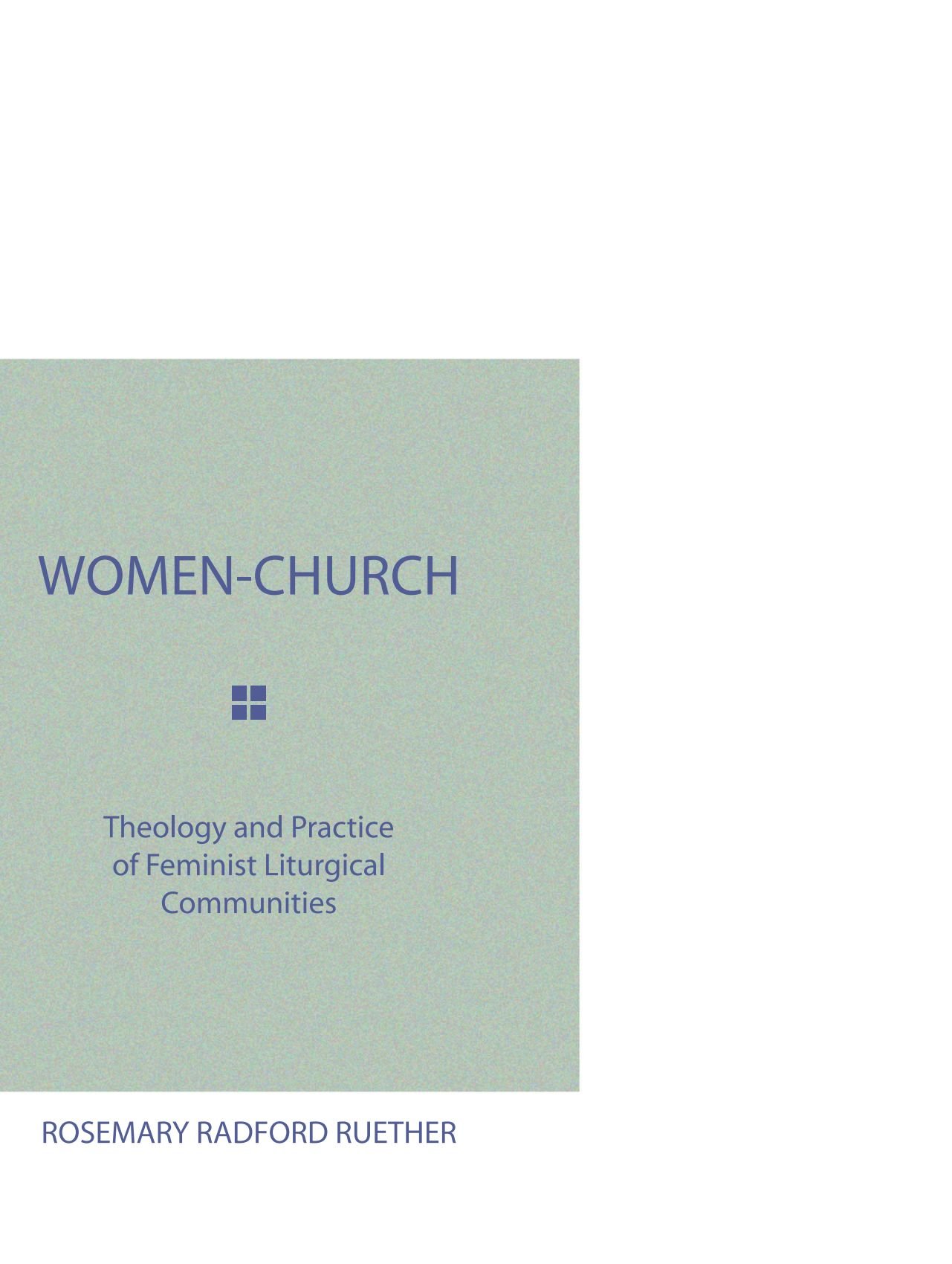 Women-Church: Theology and Practice of Feminist Liturgical Communities ...
