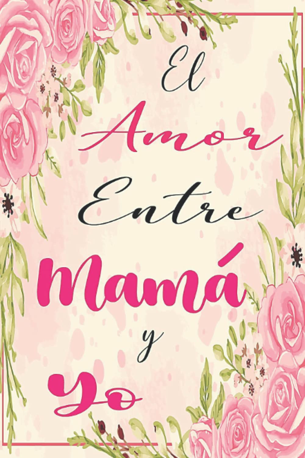 Buy El amor entre mamá y yo: Mejor madre del mundo, Un diario de ...