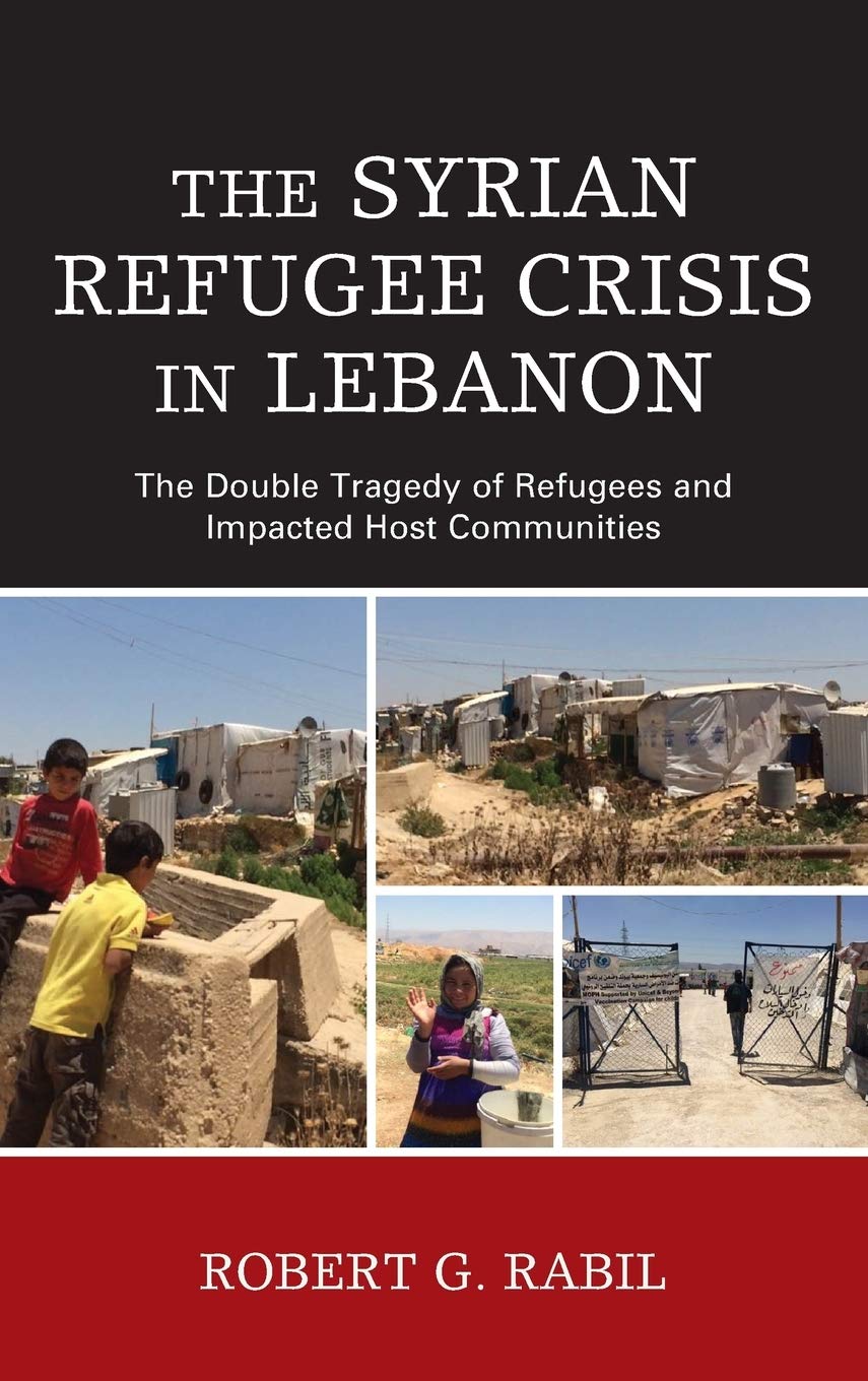 The Syrian Refugee Crisis in Lebanon: The Double Tragedy of Refugees ...