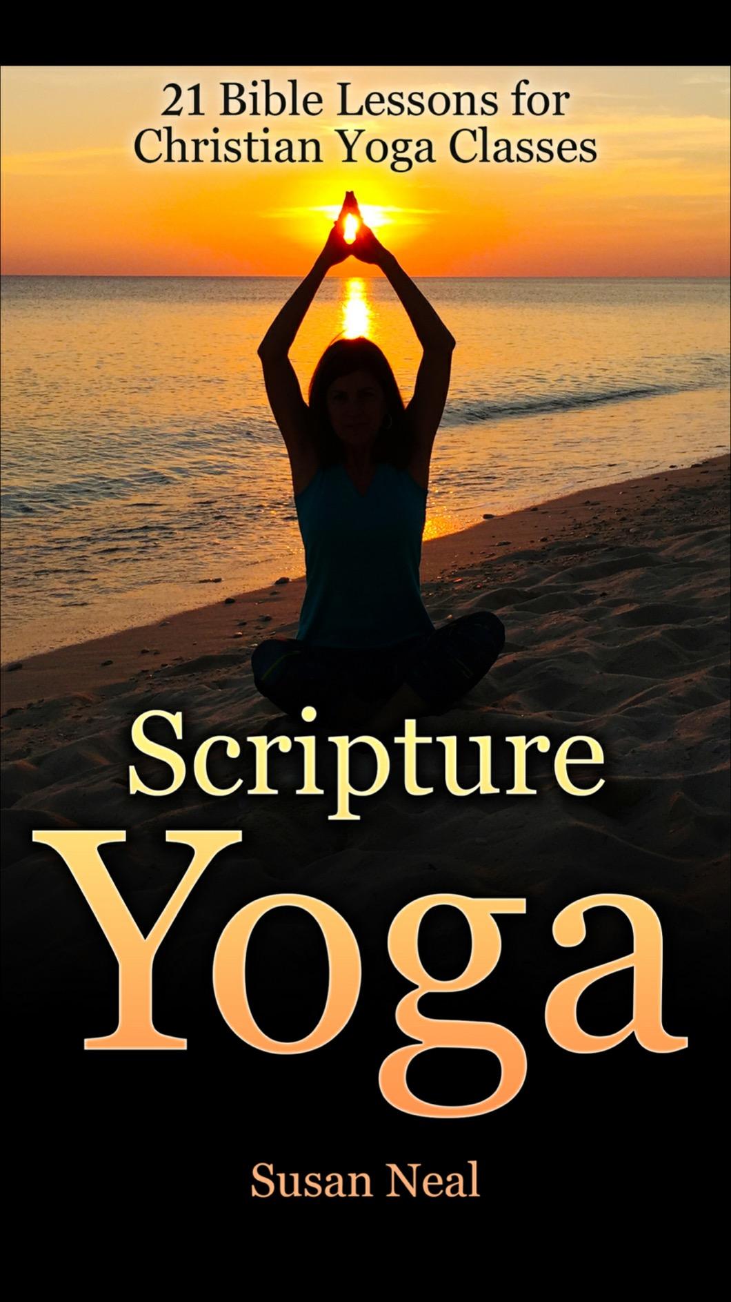 Scripture Yoga: 21 Bible Lessons for Christian Yoga Classes: Neal ...