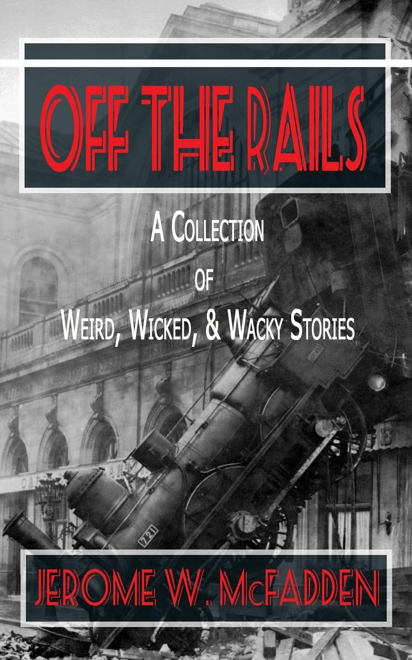 Off the Rails: A Collection of Weird, Wicked, and Wacky Stories ...