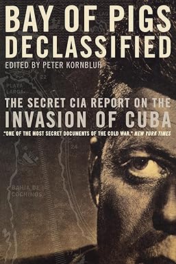 Bay of Pigs Declassified: The Secret CIA Report on the Invasion of Cuba ...