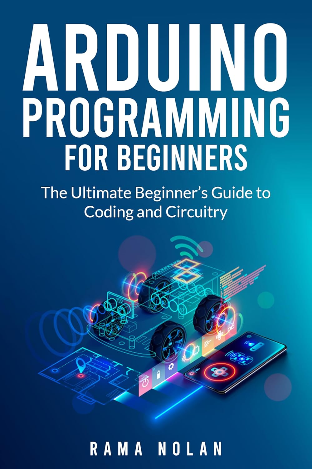 Arduino Programming for Beginners: The Ultimate Beginner's Guide to ... Arduino Programming for Beginners: The Ultimate Beginner's Guide to ...